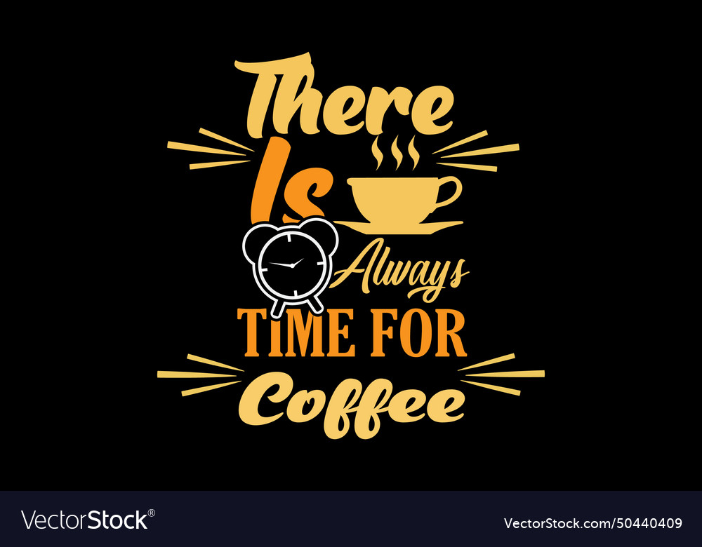 There is always time for coffee design Royalty Free Vector