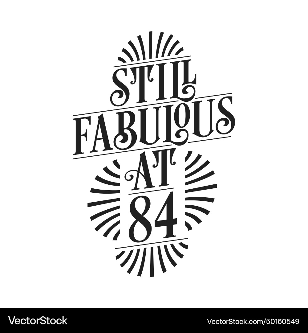 Still fabulous at 84 84th birthday tshirt design Vector Image