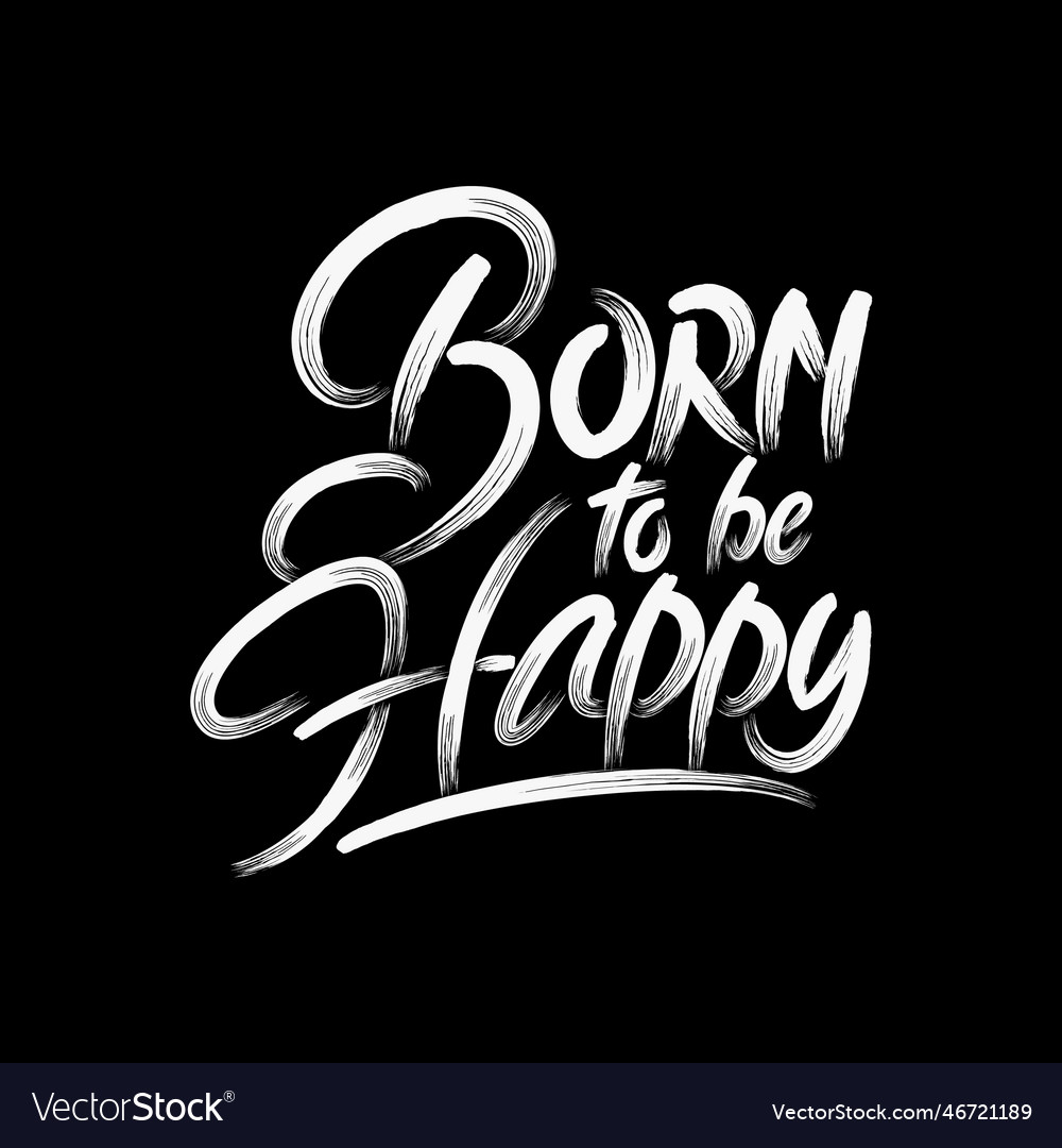 Born To Be Happy Motivational Quote Royalty Free Vector