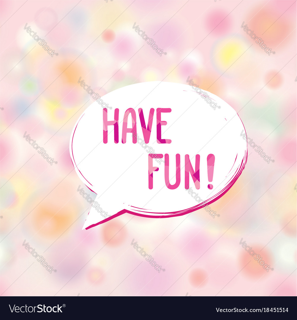 Have fun speech bubble happy holiday sign party Vector Image