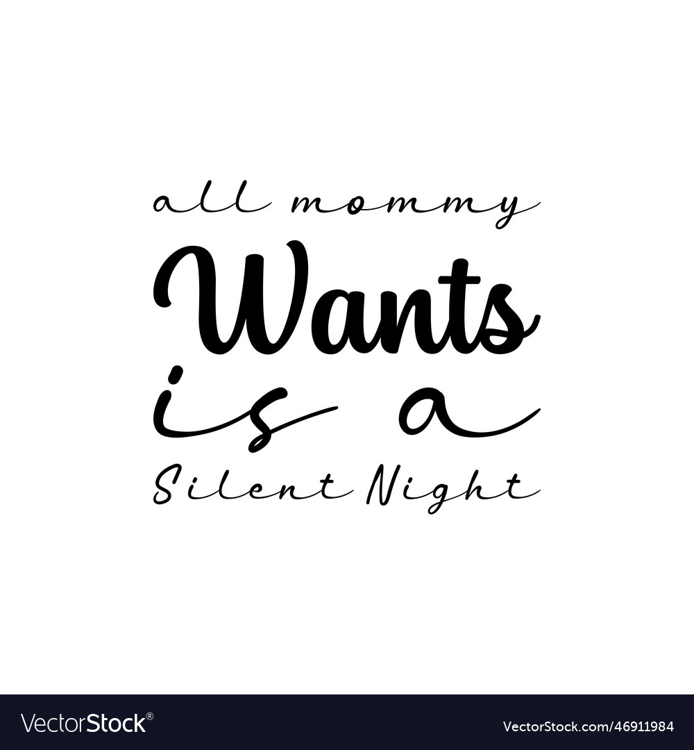All Mommy Wants Is A Silent Night Black Letter Vector Image
