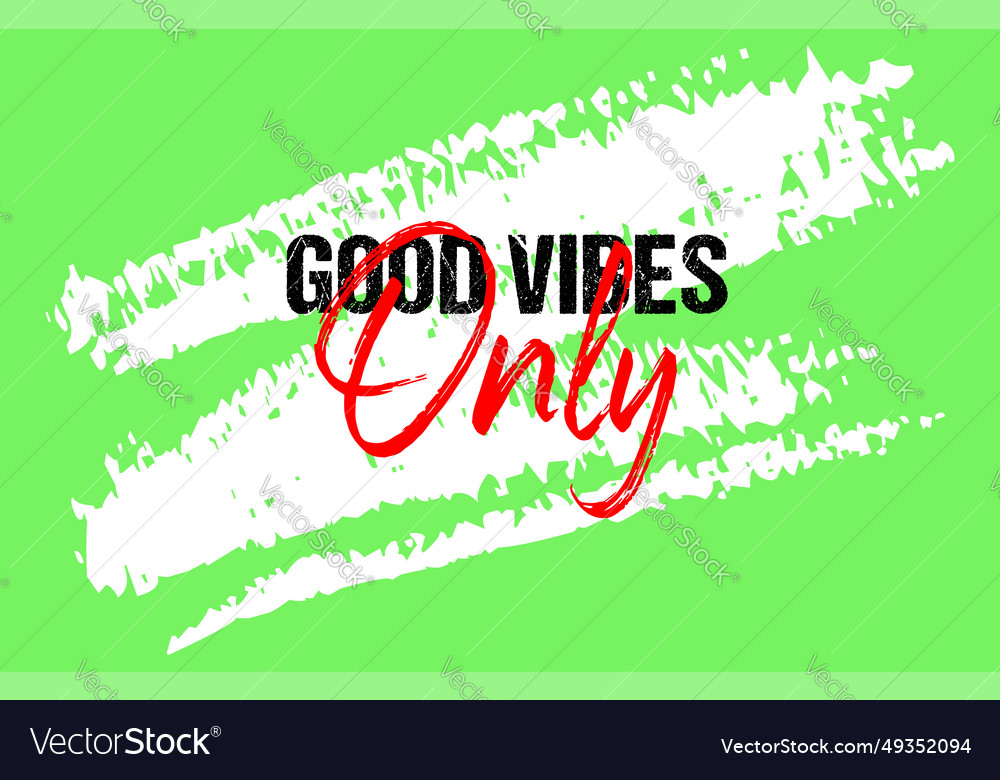 Good vibes only motivational quote grunge Vector Image Good vibes only motivational quote grunge Vector Image
