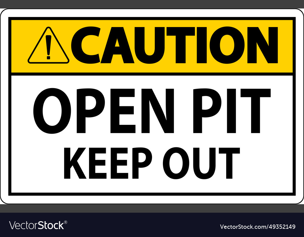 Caution open pit sign keep out Royalty Free Vector Image