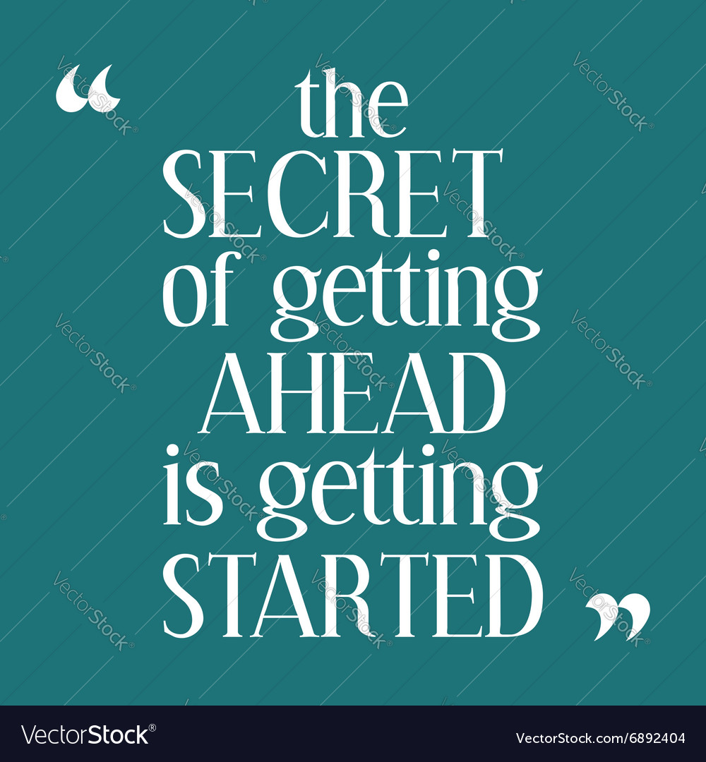 Secret of getting ahead is getting started Vector Image