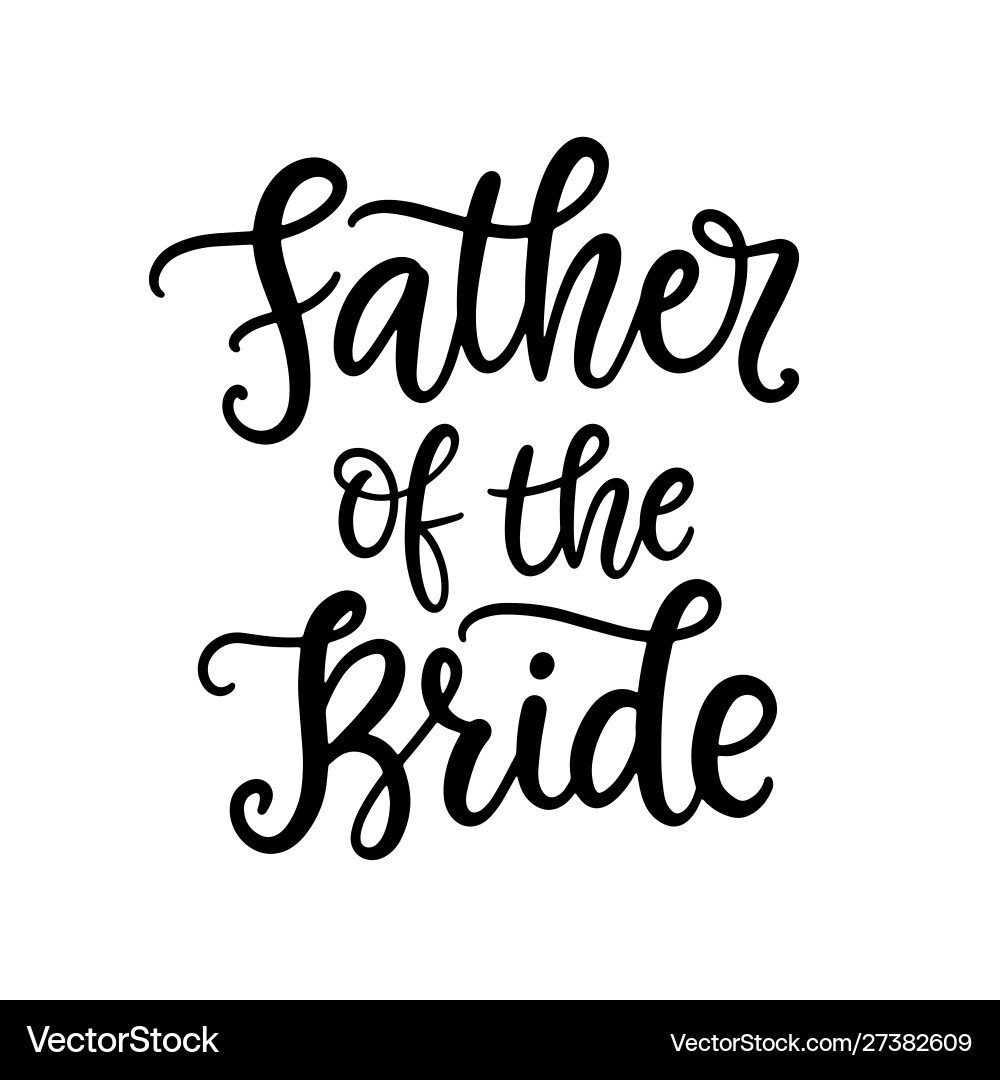 Father bride lettering wedding calligraphy Vector Image