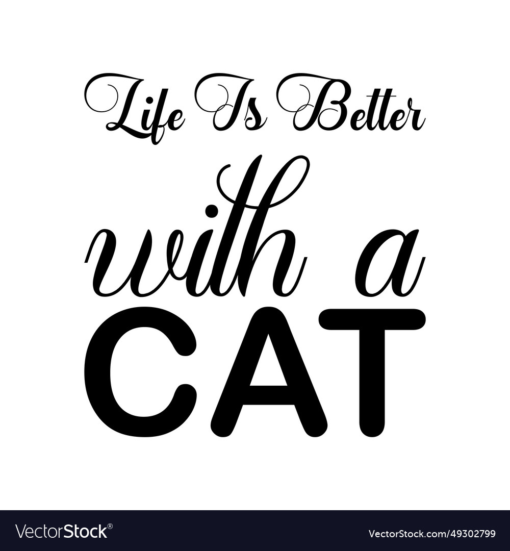 Life is better with a cat black letter quote Vector Image