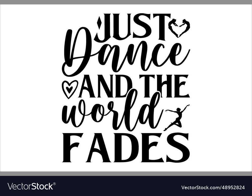 Just dance and the world fades Royalty Free Vector Image Just dance and the world fades Royalty Free Vector Image