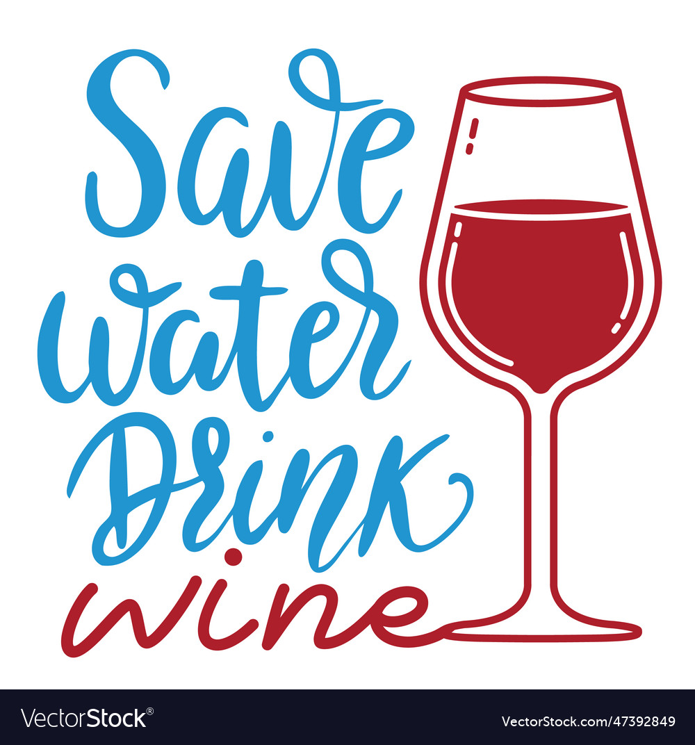 Save water drink wine Royalty Free Vector Image