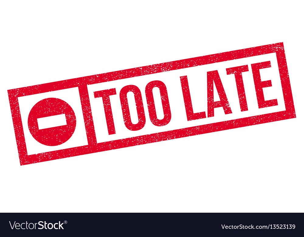 Too late rubber stamp Royalty Free Vector Image Too late rubber stamp Royalty Free Vector Image