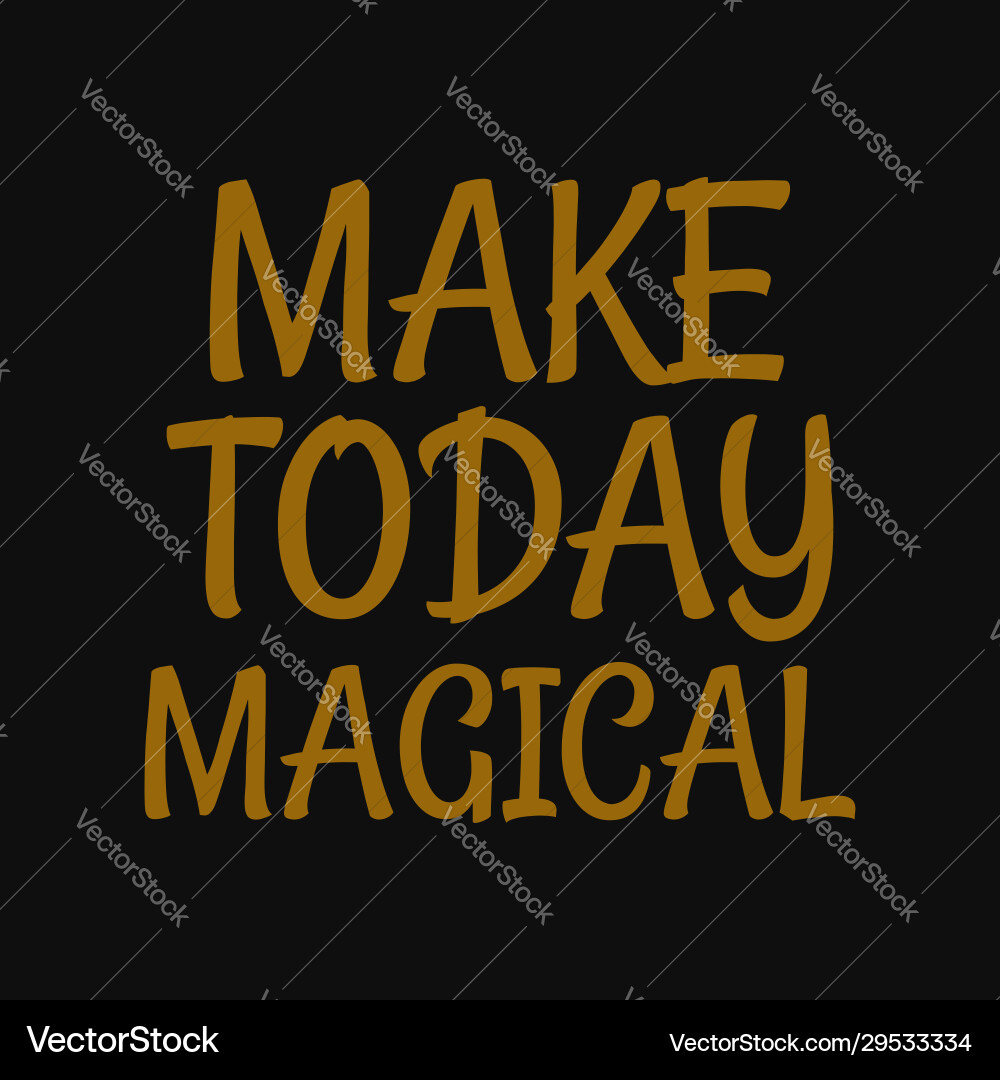 Make today magical motivational and inspirational Vector Image