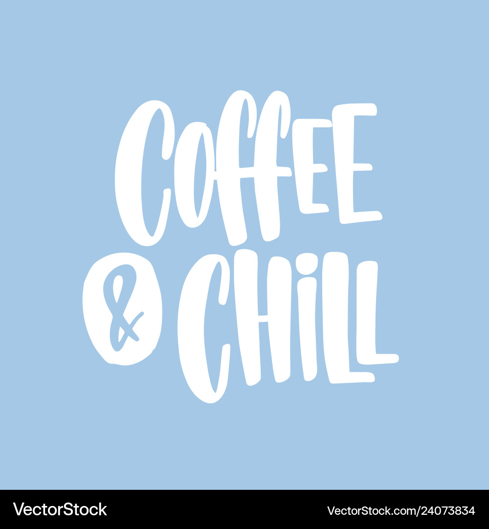 Coffee and chill phrase slogan or quote Royalty Free Vector
