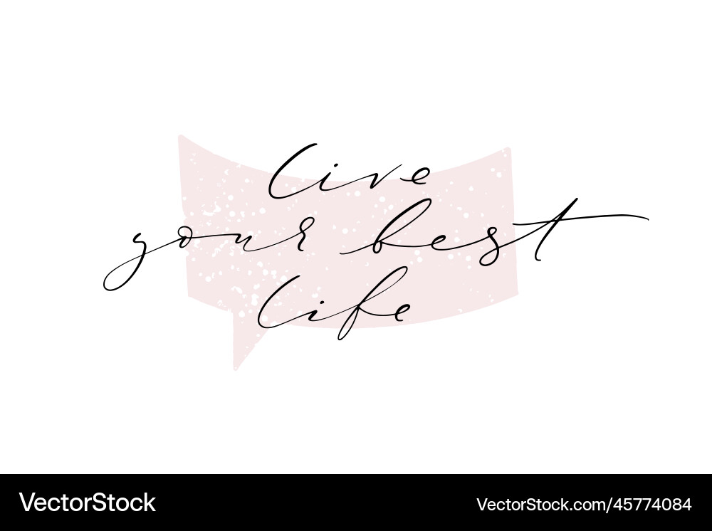 Hand drawn lettering live your best life Vector Image
