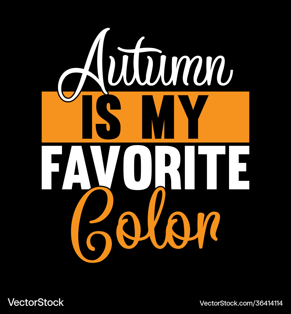 Autumn is my favorite color leaf gift Royalty Free Vector
