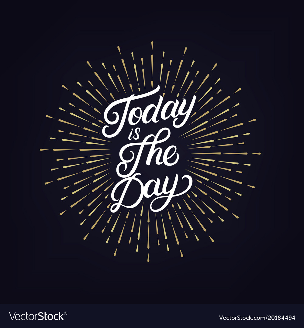 Today is the day hand written lettering text Vector Image