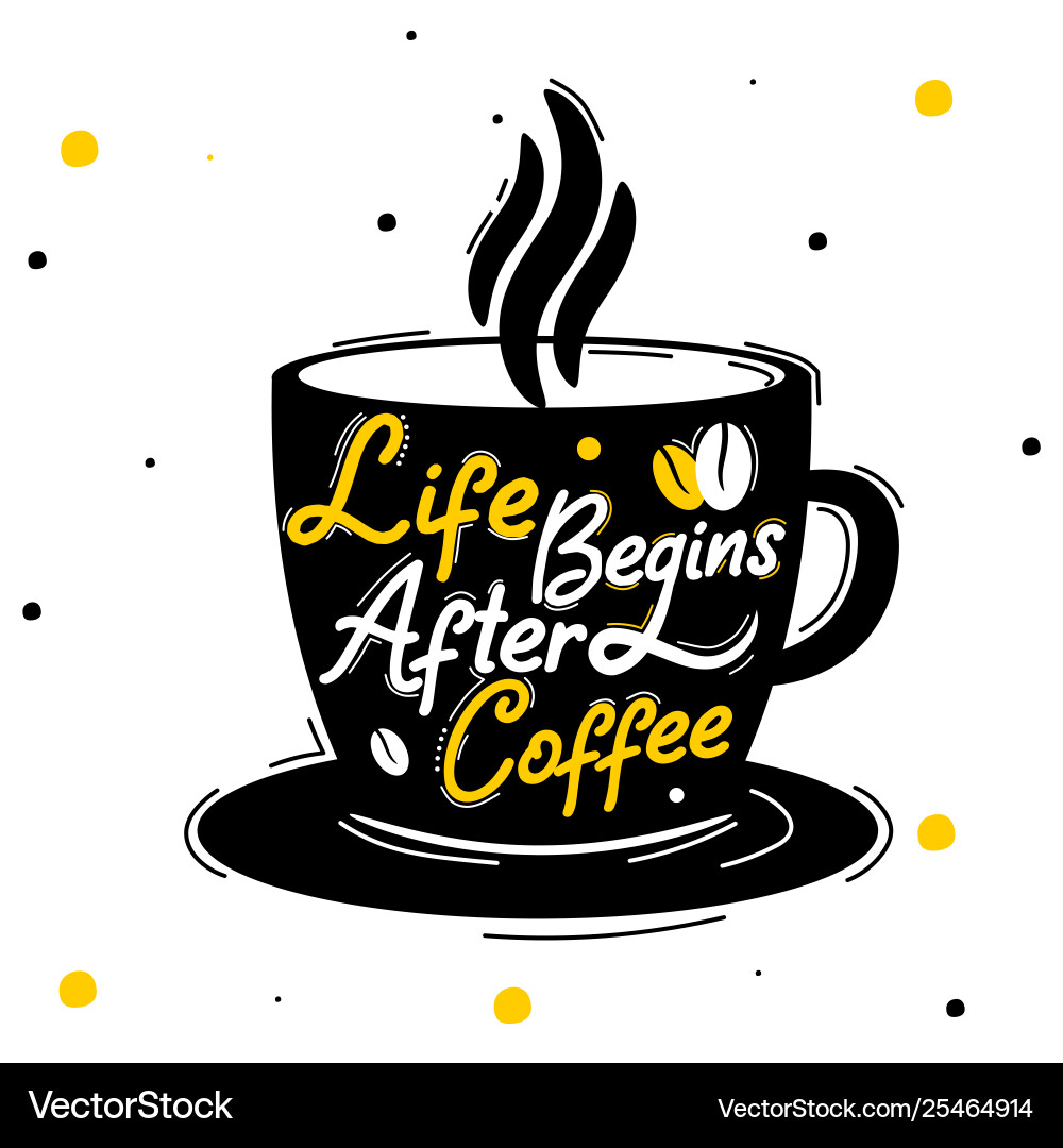 Life begins after coffee Royalty Free Vector Image