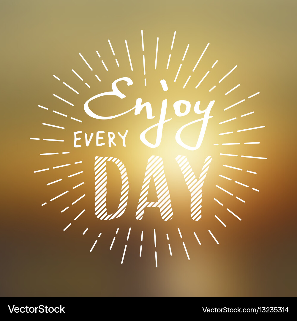 Enjoy every day Royalty Free Vector Image - VectorStock