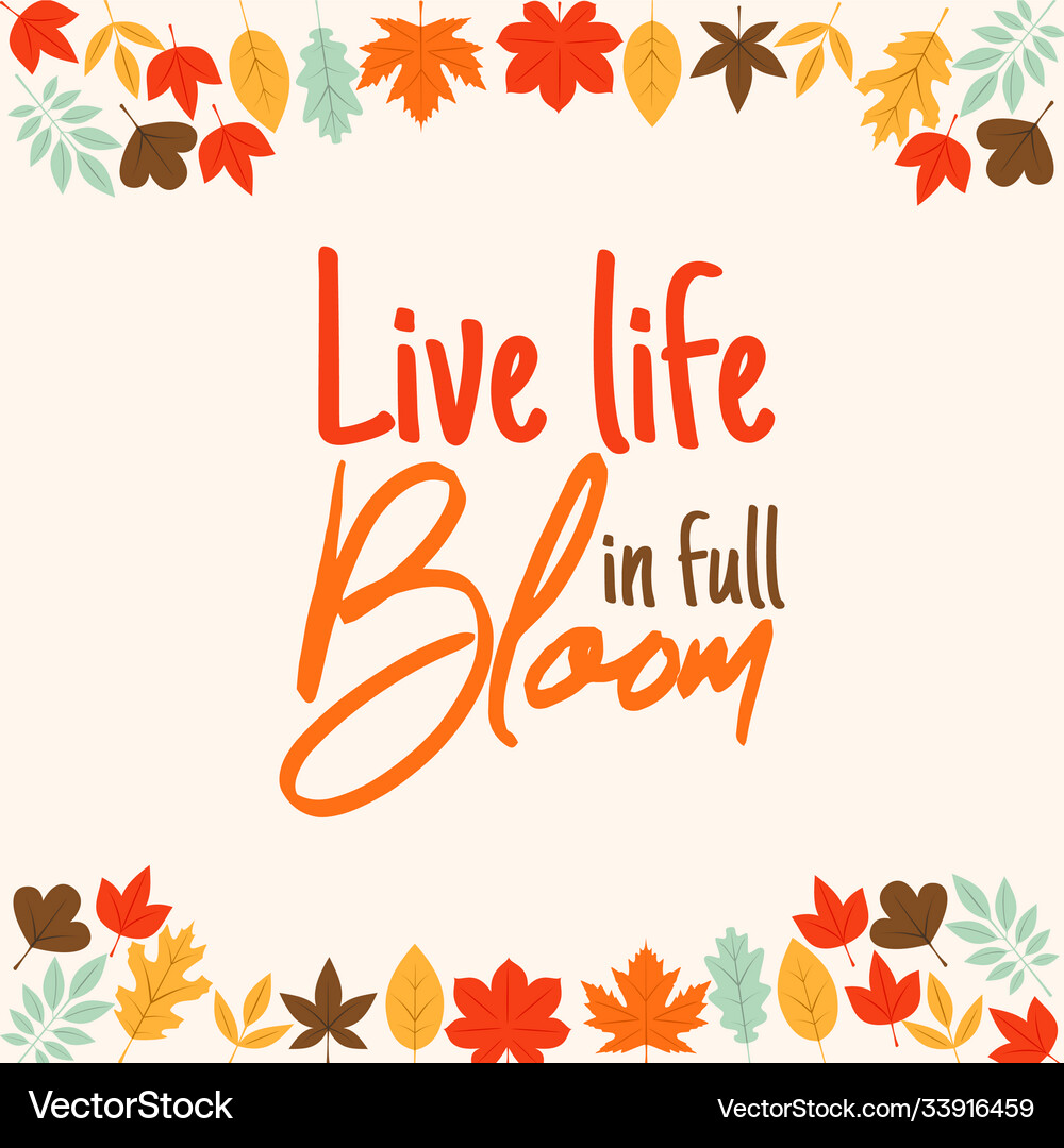 Live life in full bloom Royalty Free Vector Image