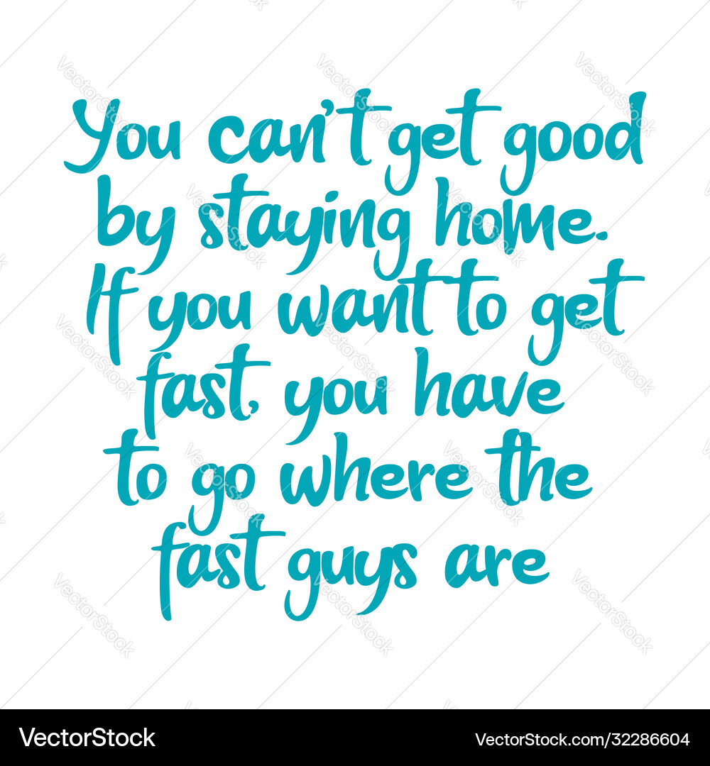 You can not get good staying home fast Royalty Free Vector