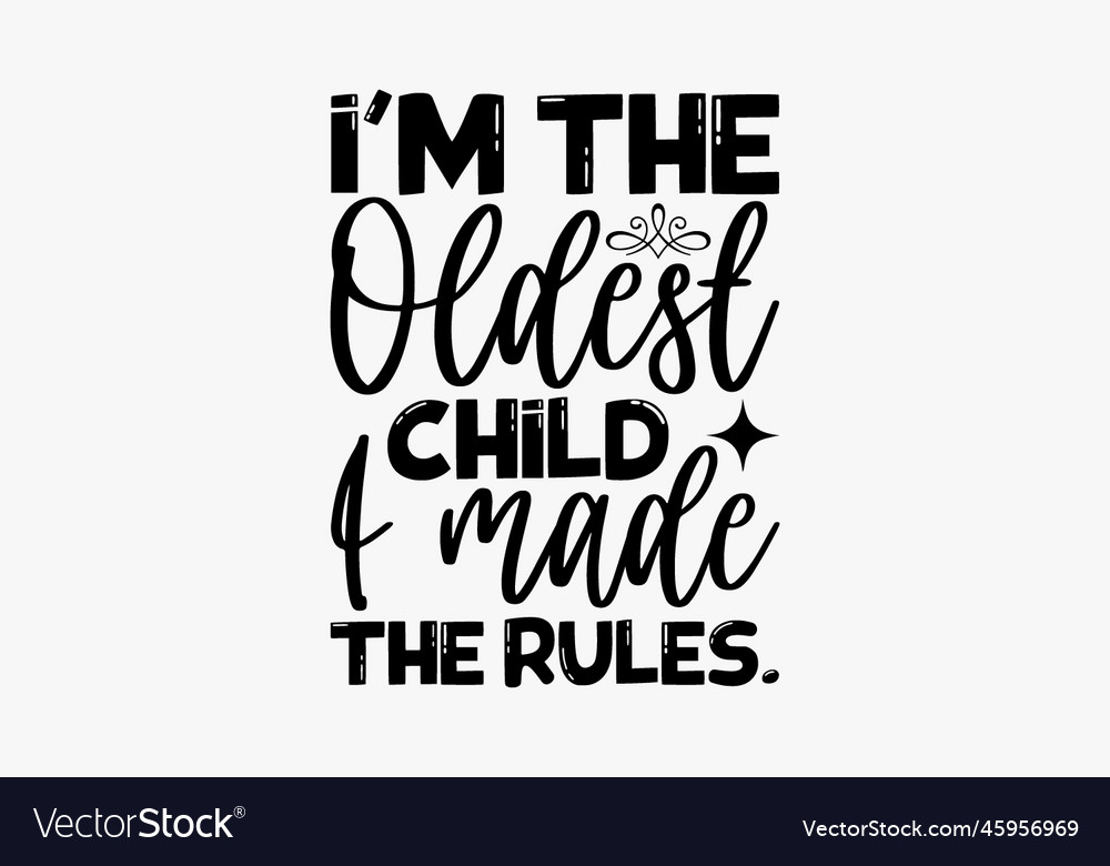 Im The Oldest Child I Made The Rules Royalty Free Vector
