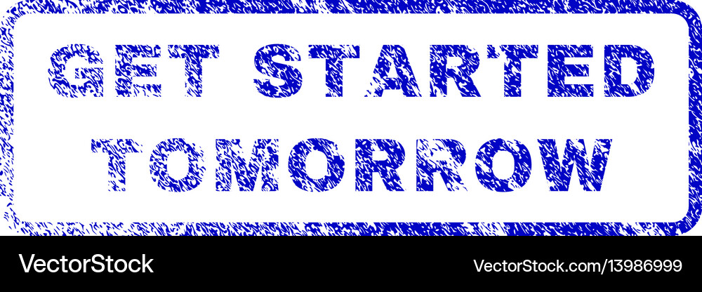 Get started tomorrow rubber stamp Royalty Free Vector Image