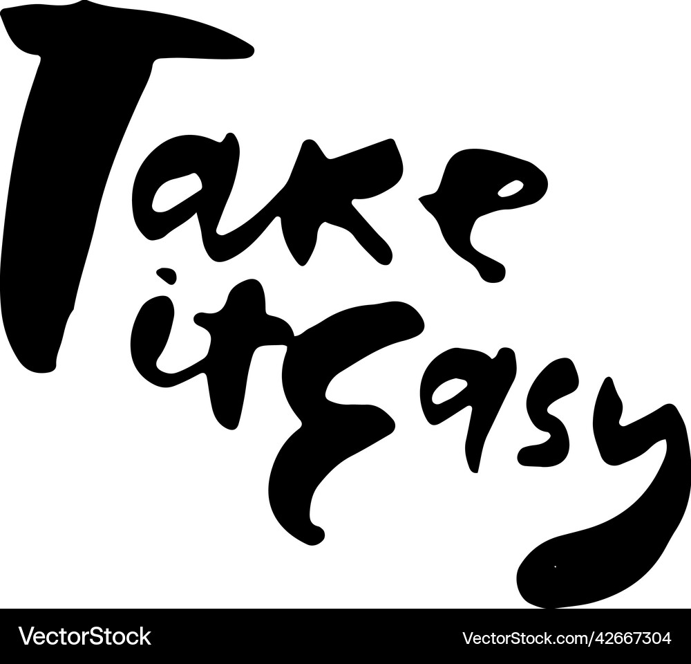Take it easy hand drawn quote brush pen lettering Vector Image