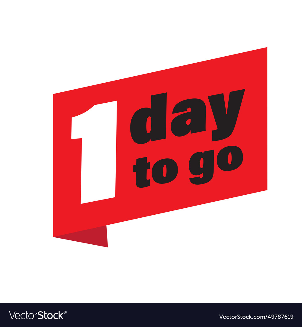 One day to go sign red bubble Royalty Free Vector Image One day to go sign red bubble Royalty Free Vector Image