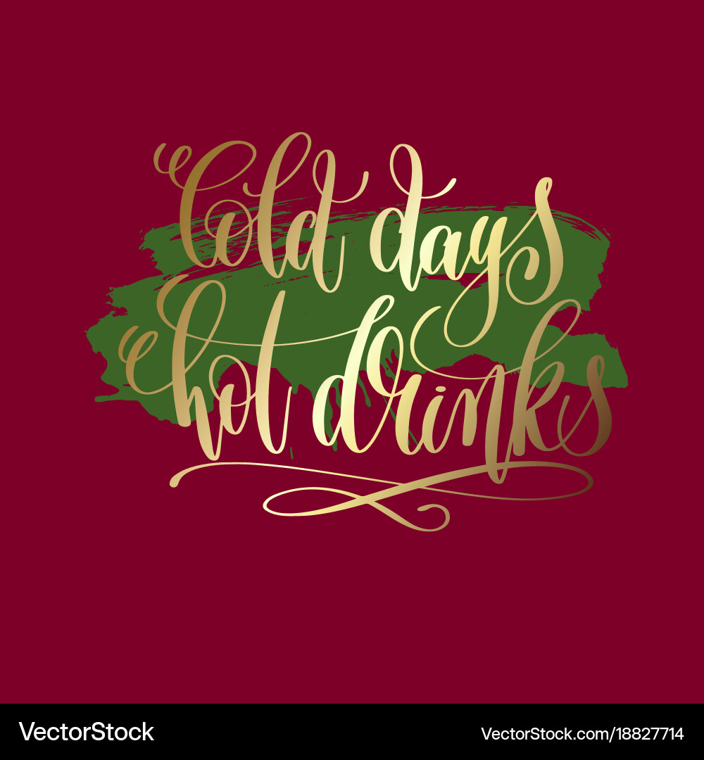 Cold days hot drinks - gold hand lettering Vector Image