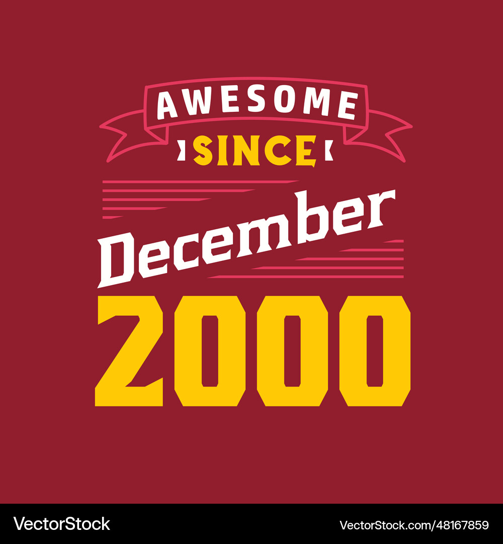 Awesome since december 2000 born in december 2000 Vector Image