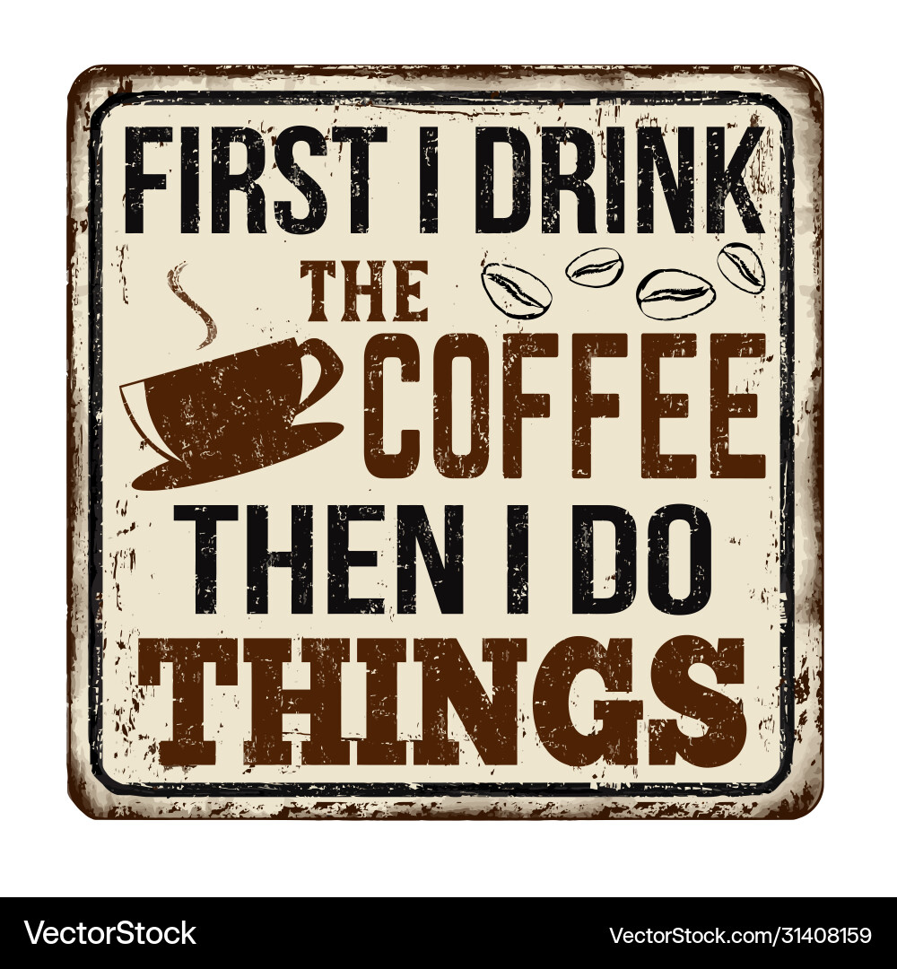 First i drink coffee then do things vintage Vector Image