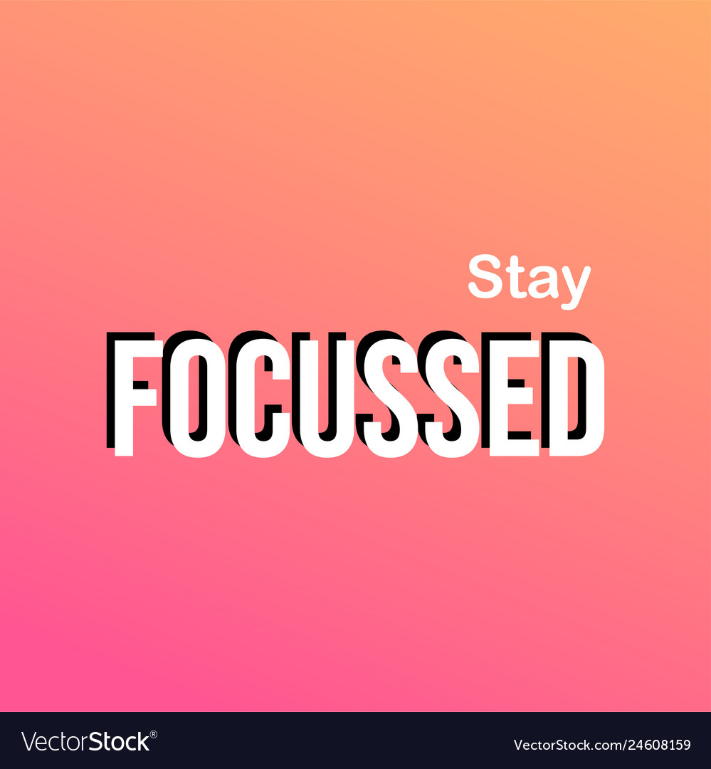 Stay focussed successful quote with modern Vector Image Stay focussed successful quote with modern Vector Image
