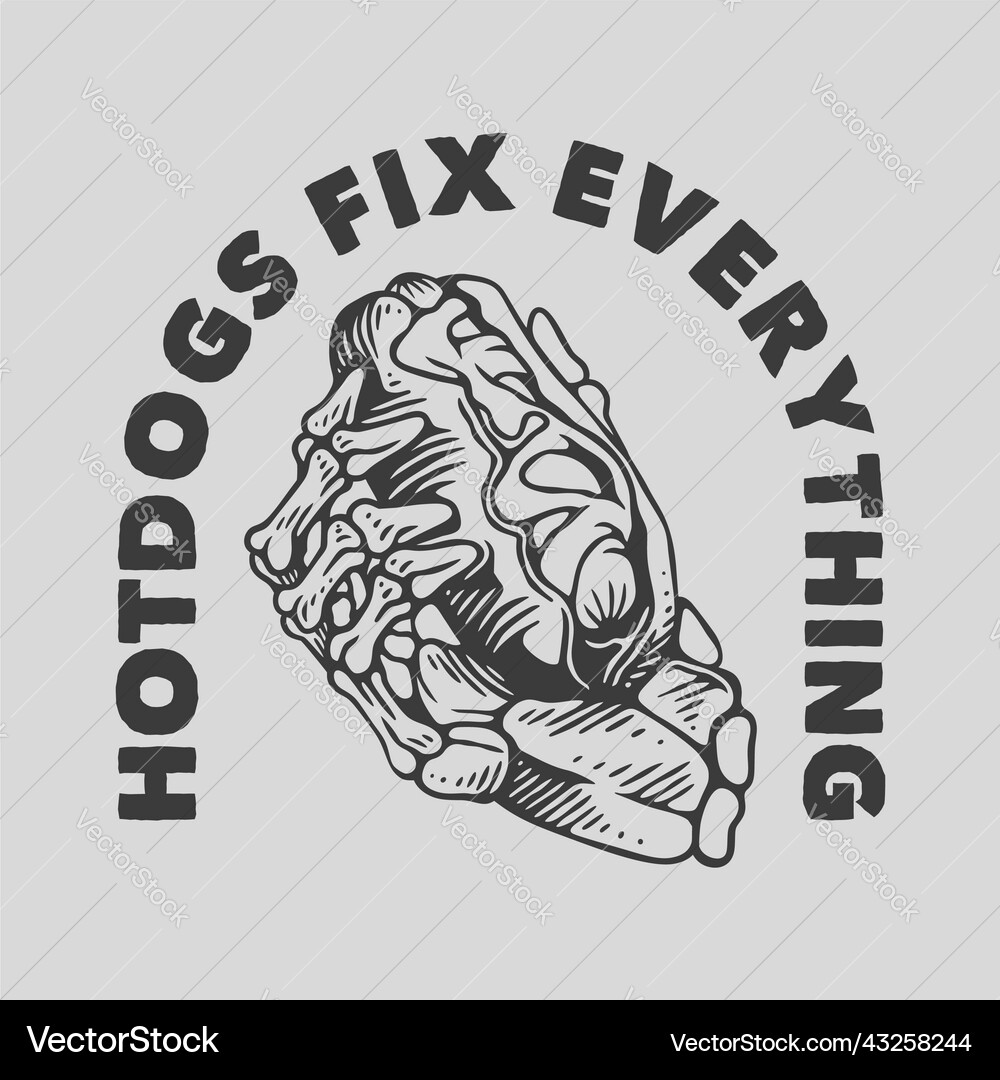 Vintage slogan typography hotdogs fix everything Vector Image