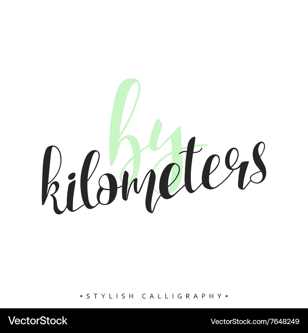 By kilometers Modern calligraphy inscription Vector Image