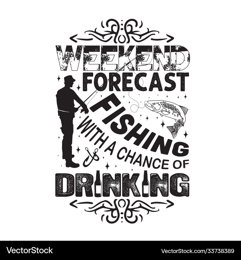 Fishing quote and saying weekend forecast Vector Image