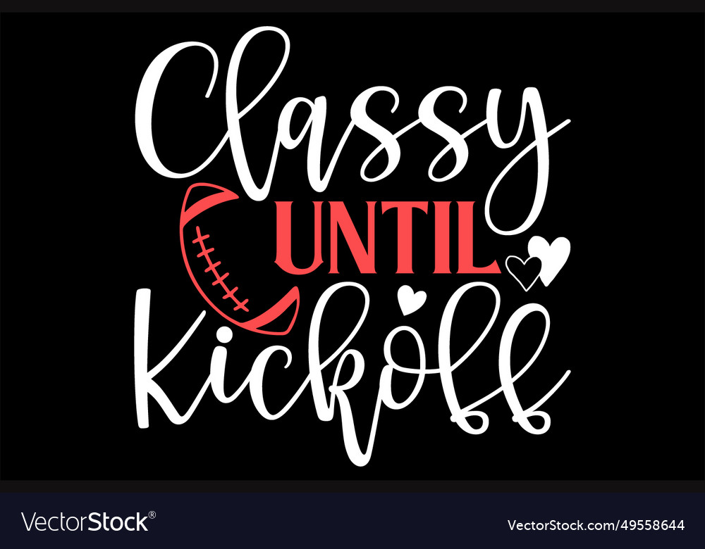 Classy until kickoff Royalty Free Vector Image Classy until kickoff Royalty Free Vector Image