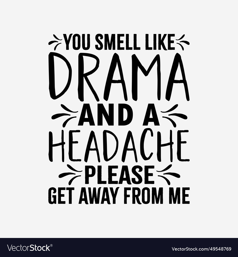 You smell like drama and a headache svg funny Vector Image