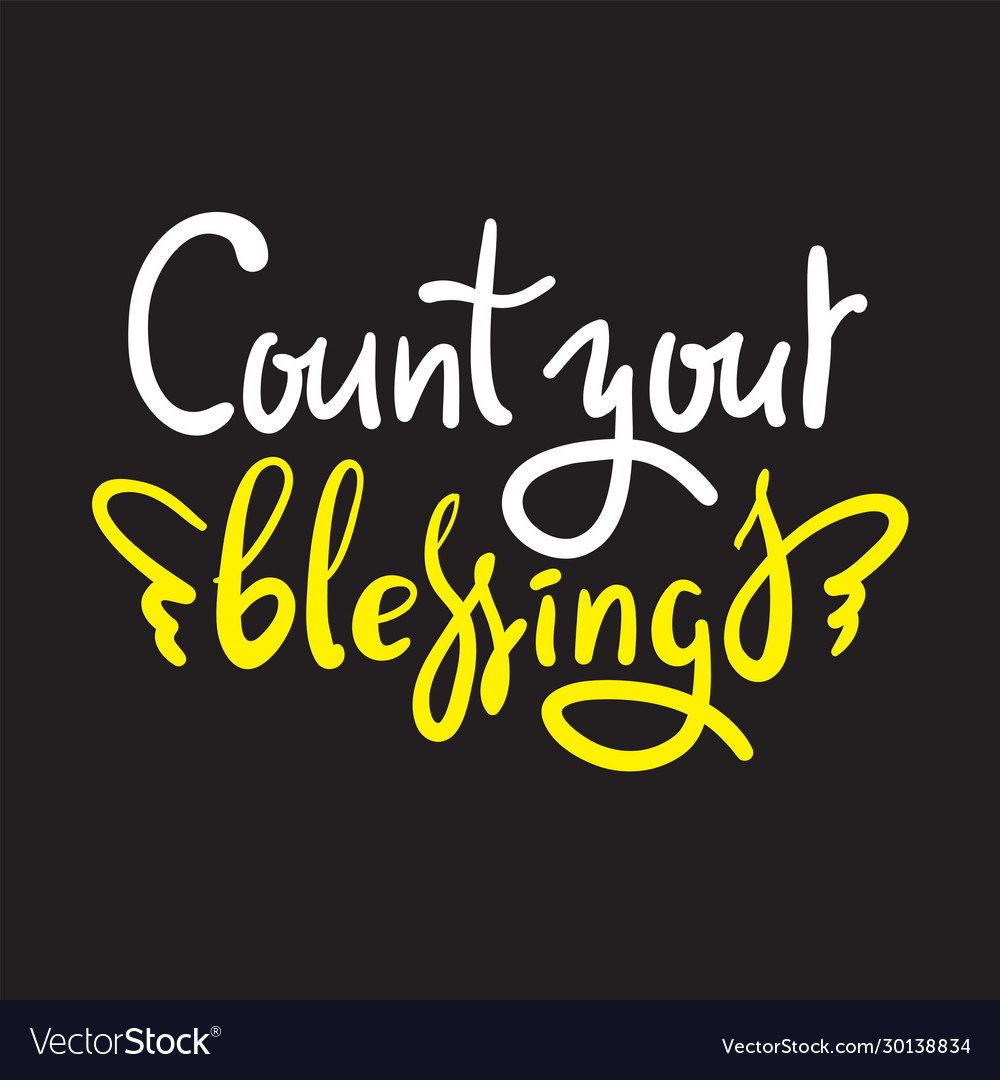 Count Your Blessings Inspire Motivational Quote Vector Image count-your-blessings-inspire-motivational-quote-vector-image