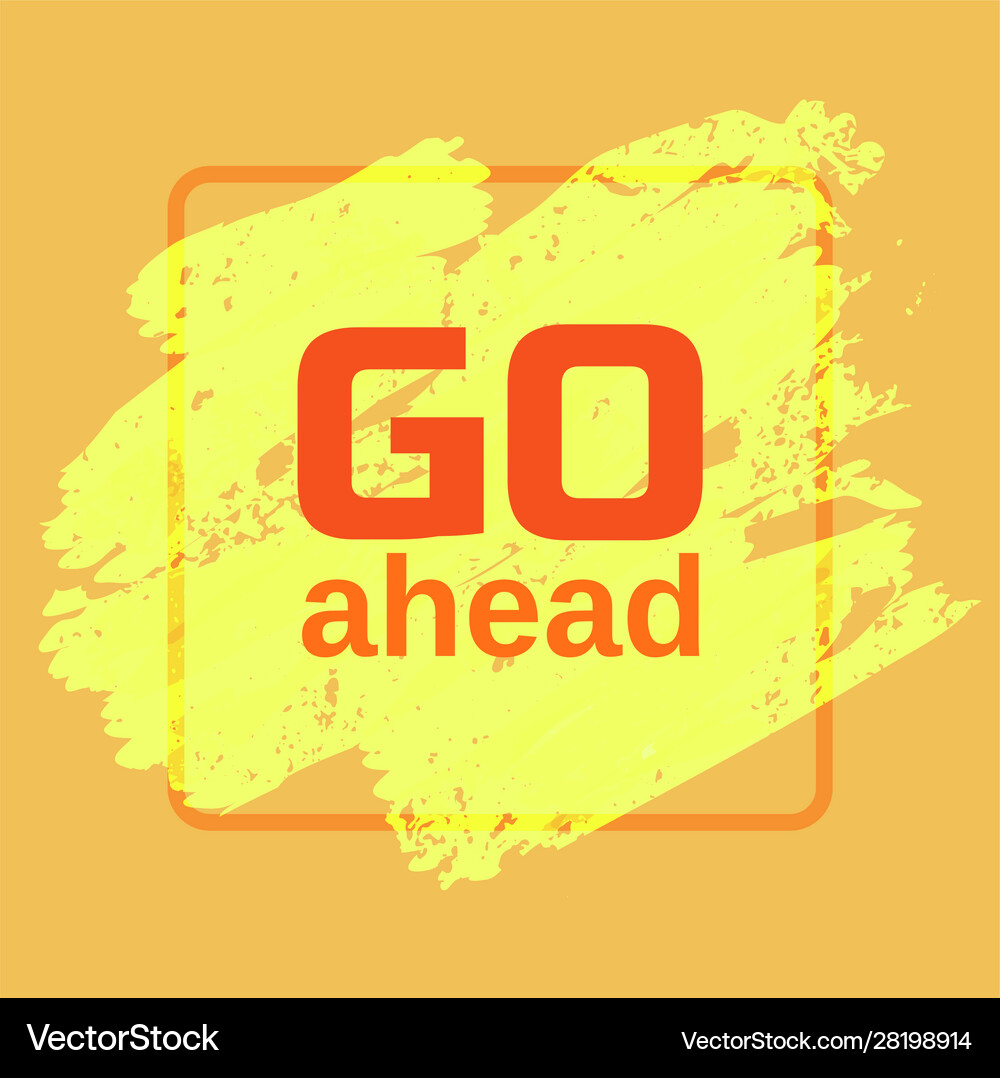 Go ahead1 Royalty Free Vector Image - VectorStock