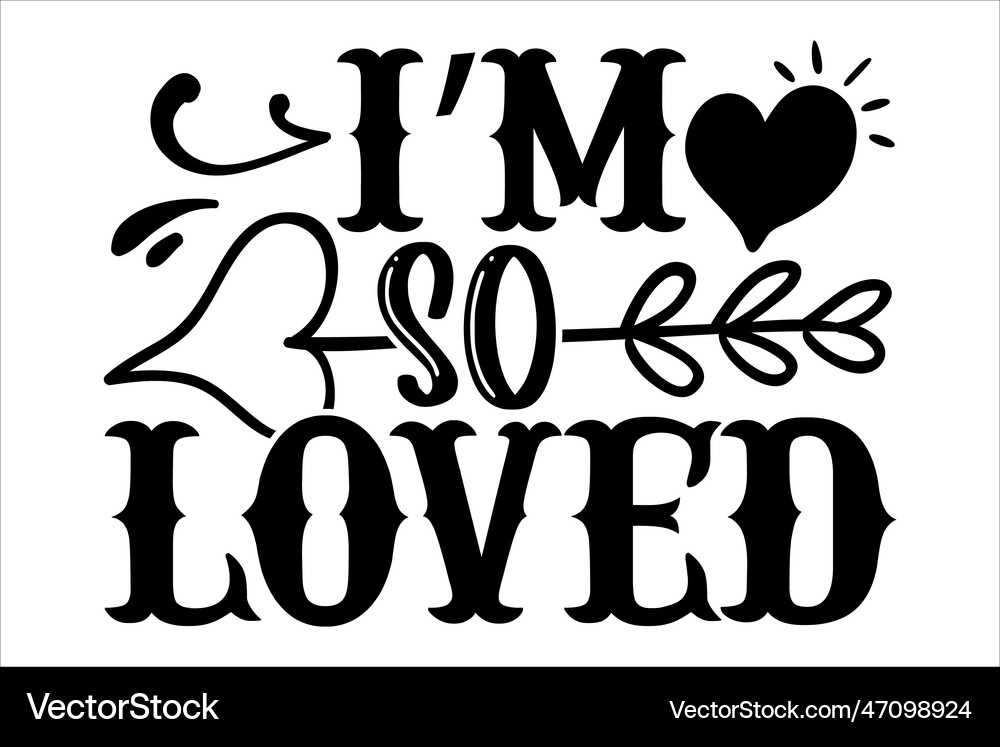 Im so loved Royalty Free Vector Image - VectorStock