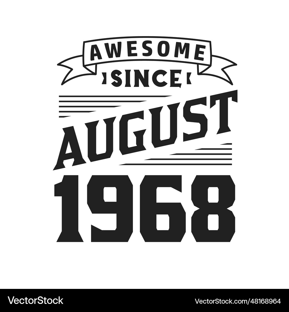 Awesome since august 1968 born Royalty Free Vector Image