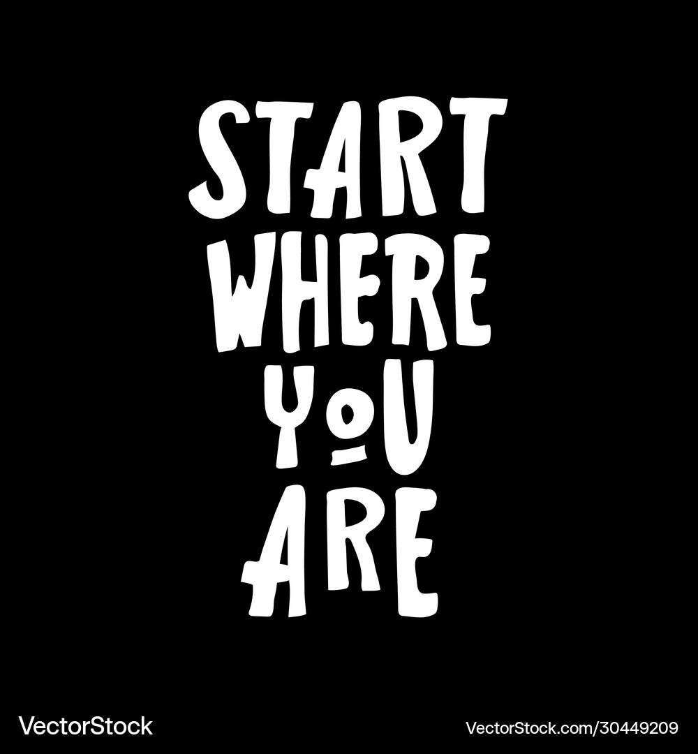 Start where you are motivational saying Royalty Free Vector