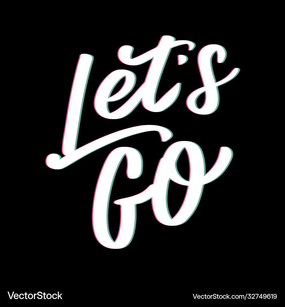 Hand lettering motivational phrase lets go Vector Image