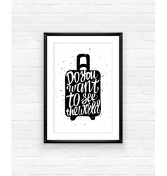 Motivational travel poster with suitcase Vector Image