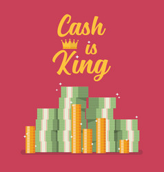 Cash is king money everything Royalty Free Vector Image