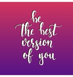 Be The Best Version Of You Quote Typography Vector Image