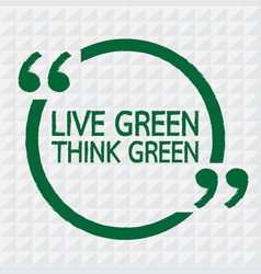 Live green think green love green design Vector Image