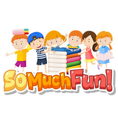 Font design for phrase so much fun with kids Vector Image