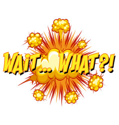 Comic speech bubble with wait what text Royalty Free Vector