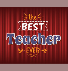 Best teacher ever Royalty Free Vector Image - VectorStock