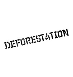 Deforestation rubber stamp Royalty Free Vector Image