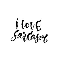I love sarcasm hand lettering calligraphy joy Vector Image